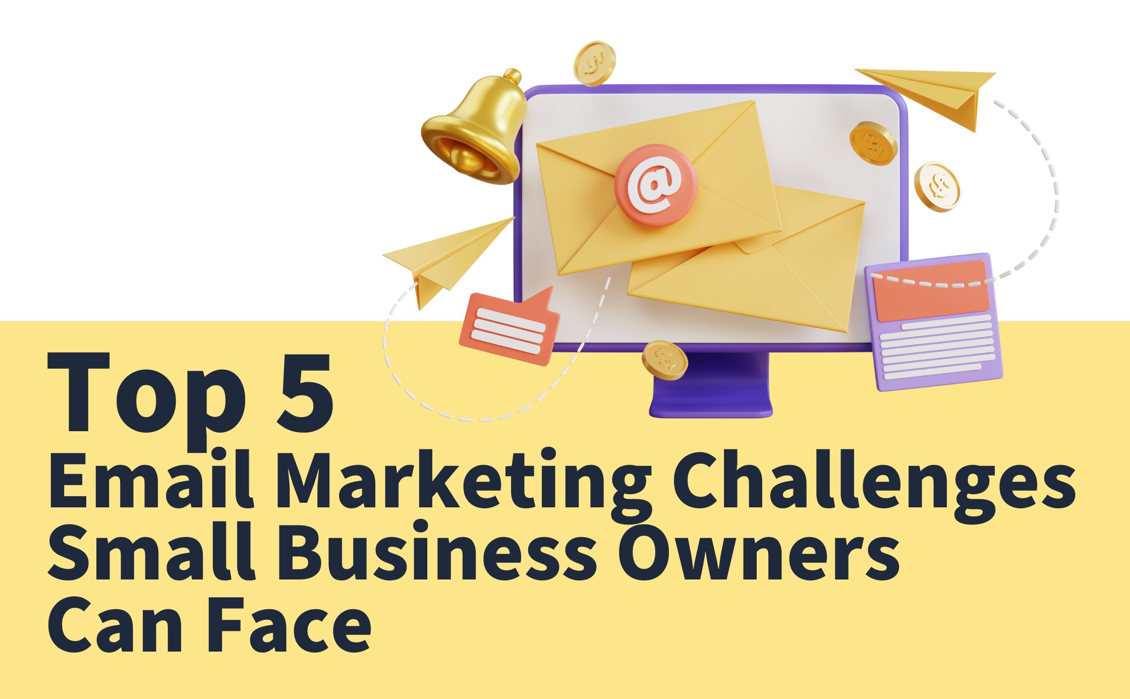 Top 5 Email Marketing Challenges Small Business Owners Can Face & How ...